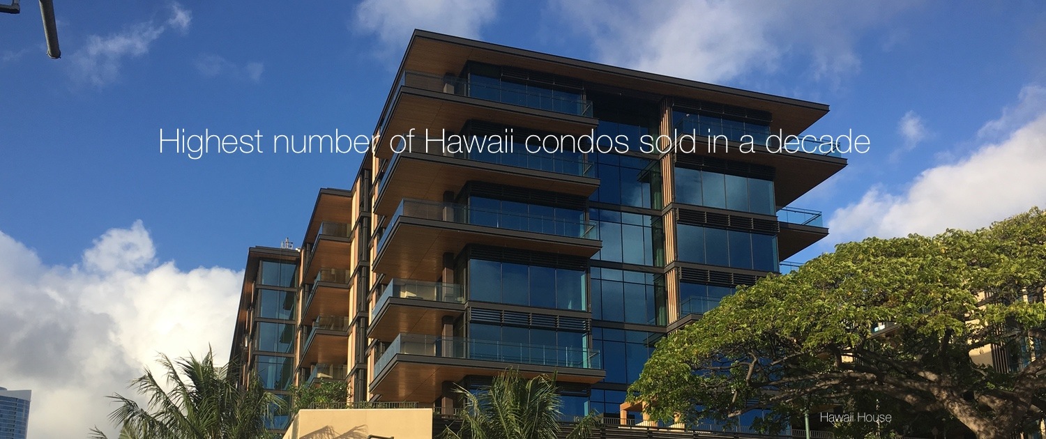 Highest number of Hawaii condos sold in a decade. | Hawaii House